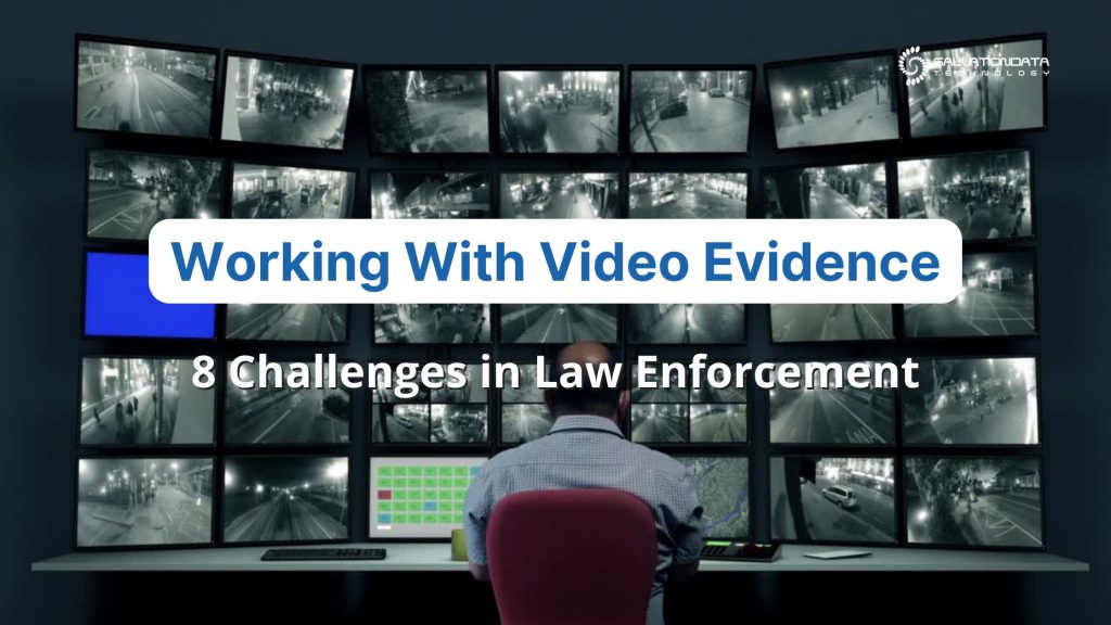 Working With Video Evidence: 8 Challenges in Law Enforcement