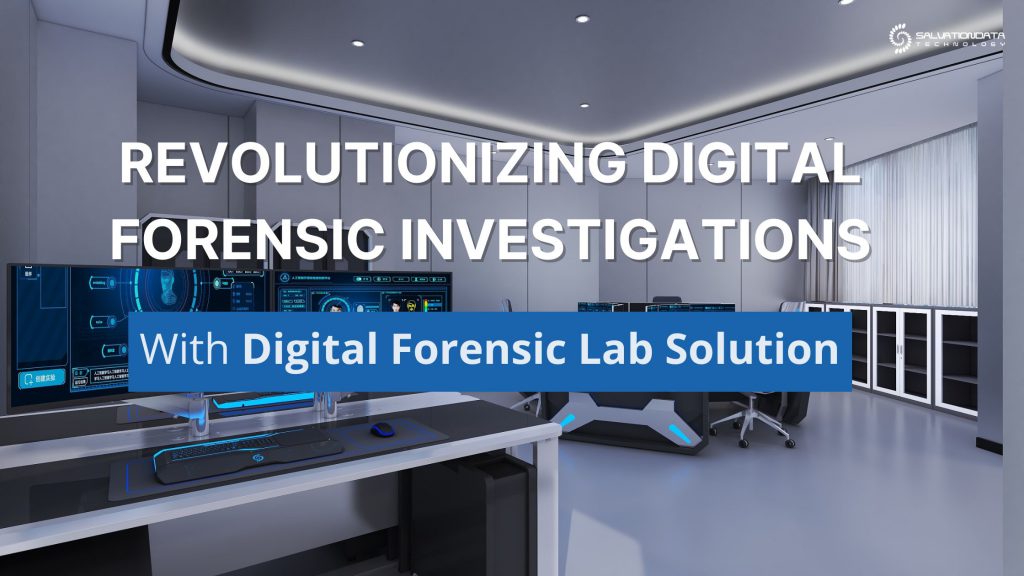 Discover SalvationDATA's Integrated Digital Forensic Lab Solution Discover SalvationDATA's Integrated Digital Forensic Lab Solution