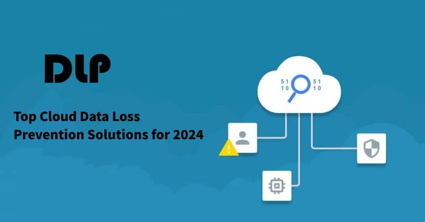 Top Cloud Data Loss Prevention Solutions for 2024